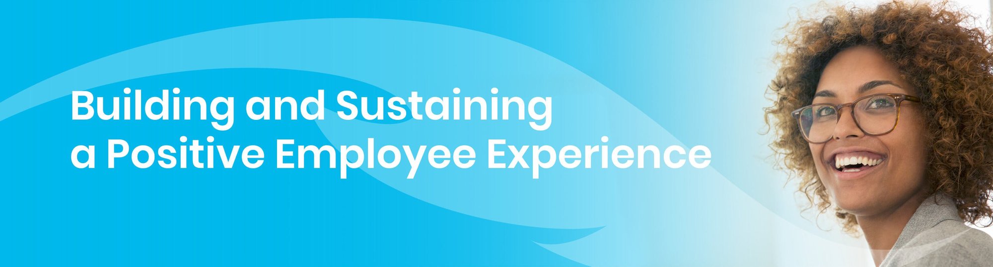 Employee Experience: The Key to High Performance and Retention Resources